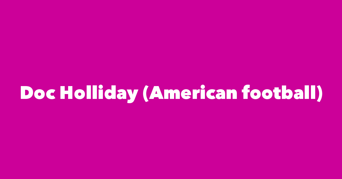 Doc Holliday (American football) - Spouse, Children, Birthday & More