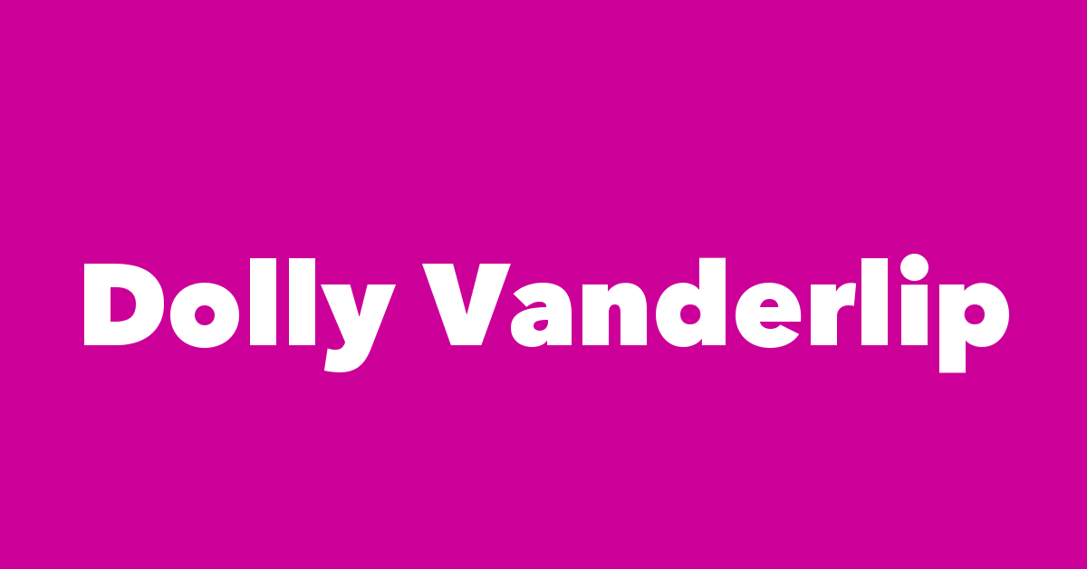 Dolly Vanderlip - Spouse, Children, Birthday & More