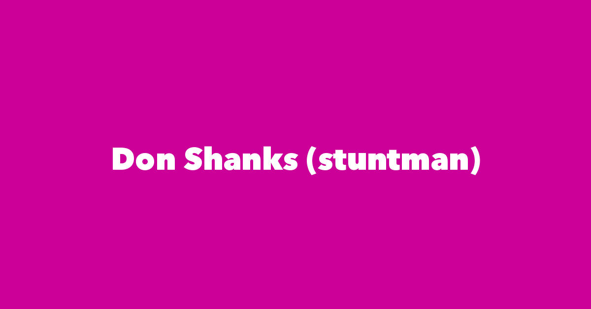 Don Shanks (stuntman) - Spouse, Children, Birthday & More