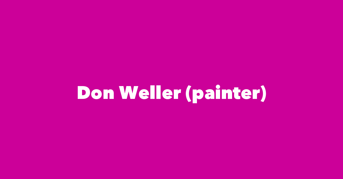 Don Weller (painter) - Spouse, Children, Birthday & More