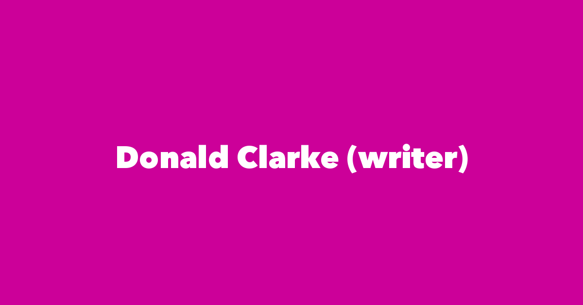 Donald Clarke (writer) - Spouse, Children, Birthday & More
