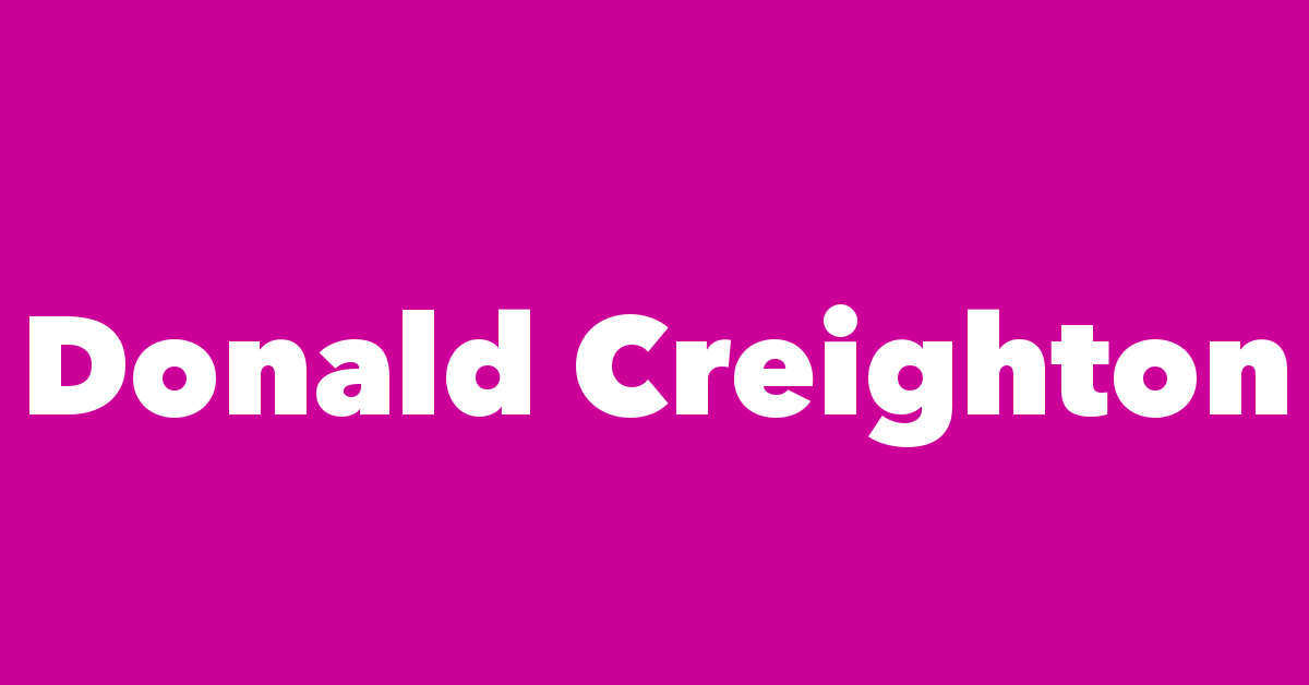 Donald Creighton - Spouse, Children, Birthday & More