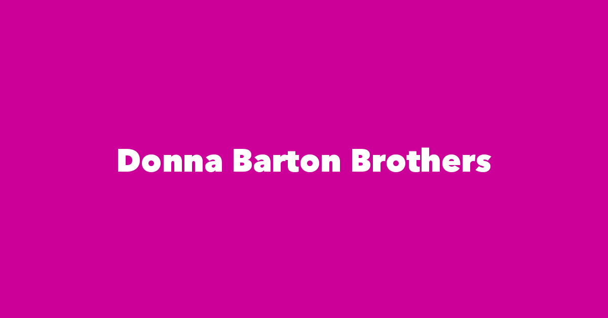 Donna Barton Brothers - Spouse, Children, Birthday & More