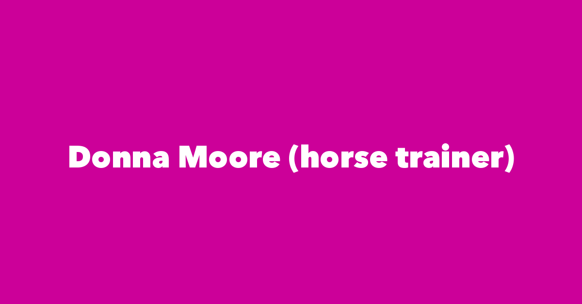Donna Moore (horse trainer) - Spouse, Children, Birthday & More