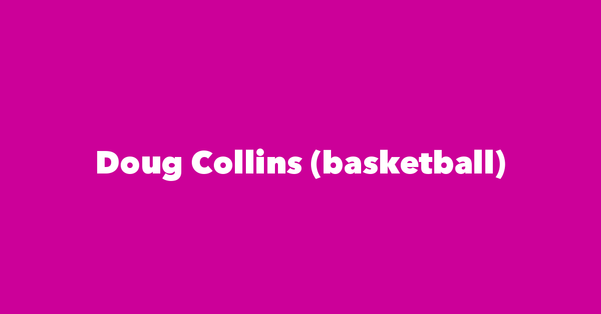 Doug Collins (basketball) - Spouse, Children, Birthday & More