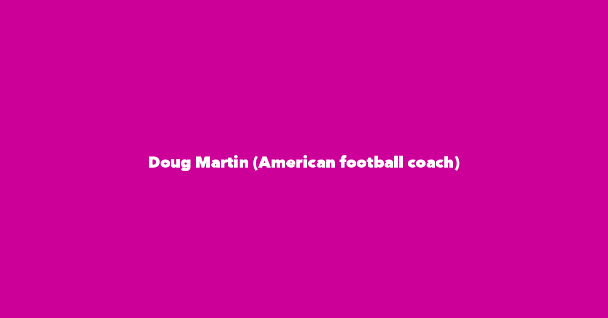 Doug Martin (American football coach) - Spouse, Children, Birthday & More