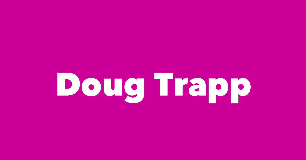 Doug Trapp - Spouse, Children, Birthday & More