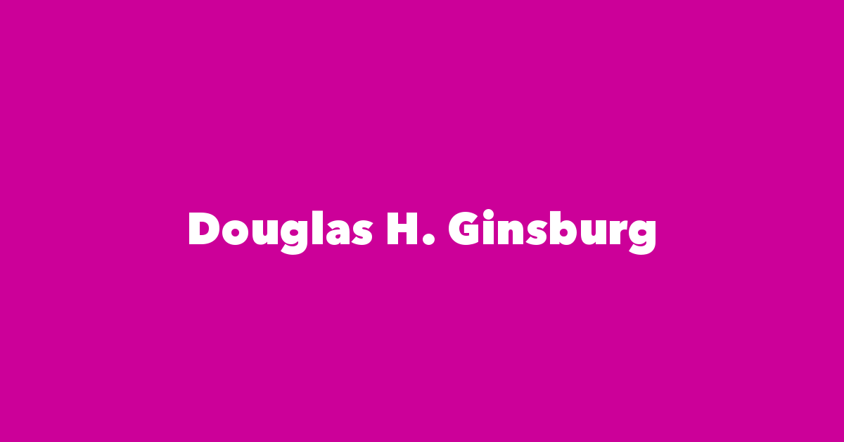 Douglas H. Ginsburg - Spouse, Children, Birthday & More