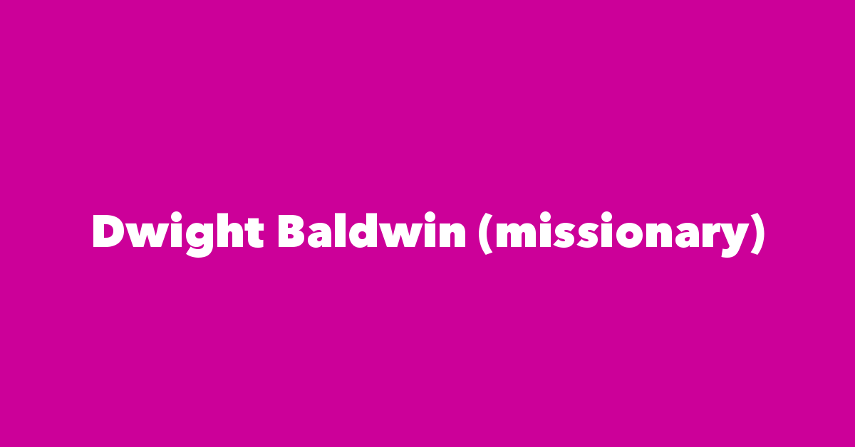 Dwight Baldwin (missionary) - Spouse, Children, Birthday & More