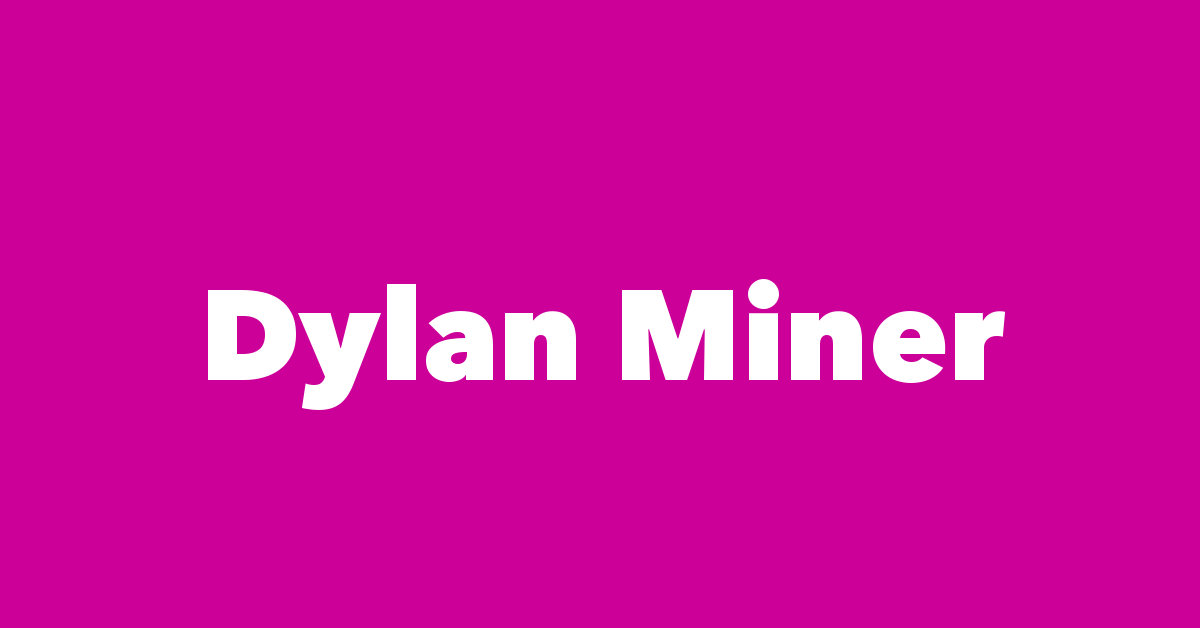 Dylan Miner - Spouse, Children, Birthday & More