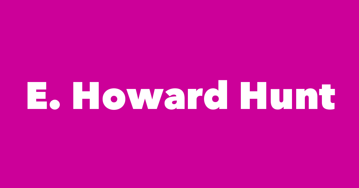 E. Howard Hunt - Spouse, Children, Birthday & More