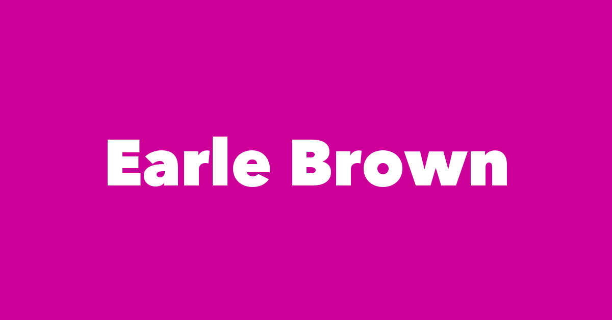 Earle Brown - Spouse, Children, Birthday & More