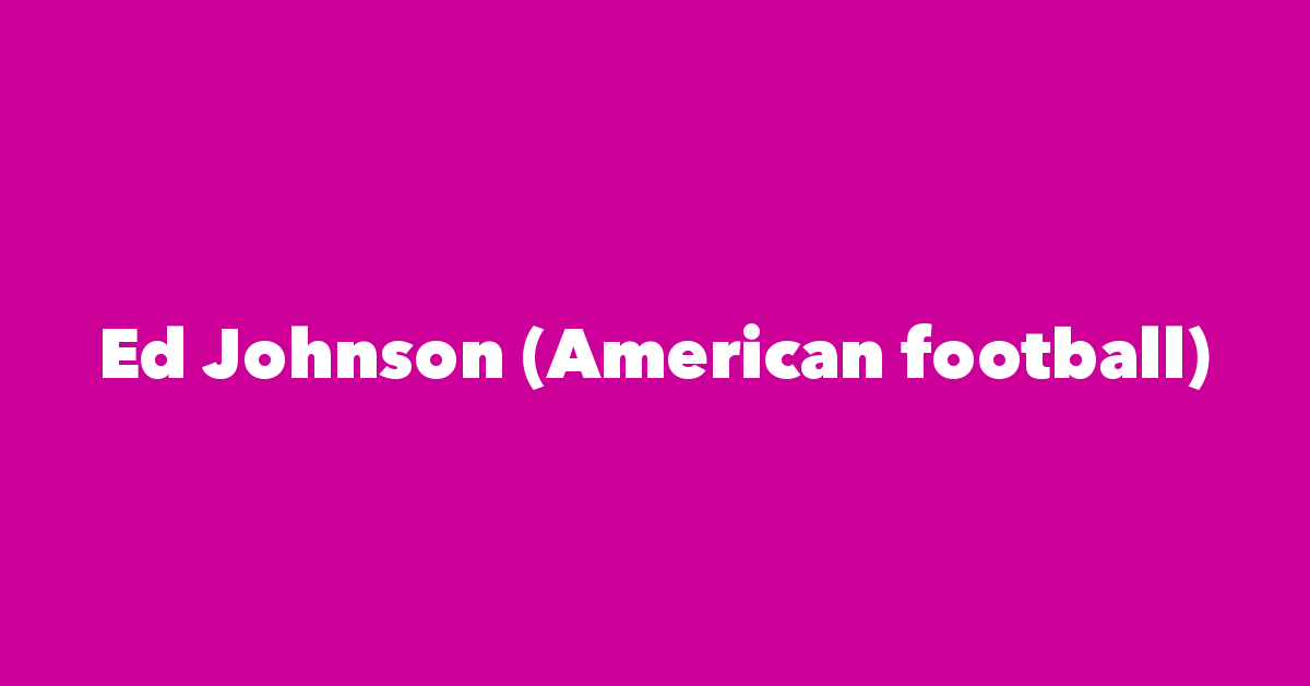 Ed Johnson (American football) - Spouse, Children, Birthday & More