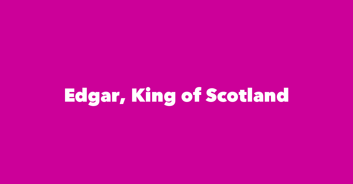 Edgar, King of Scotland - Spouse, Children, Birthday & More