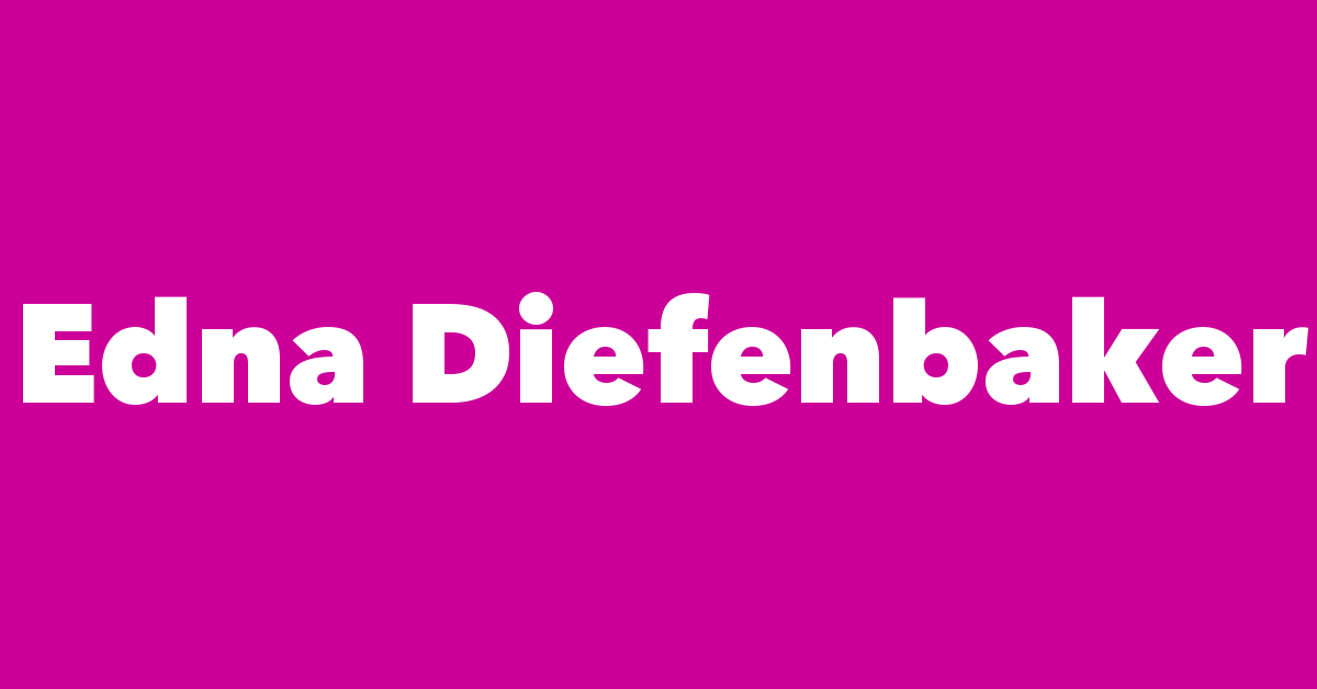 Edna Diefenbaker - Spouse, Children, Birthday & More