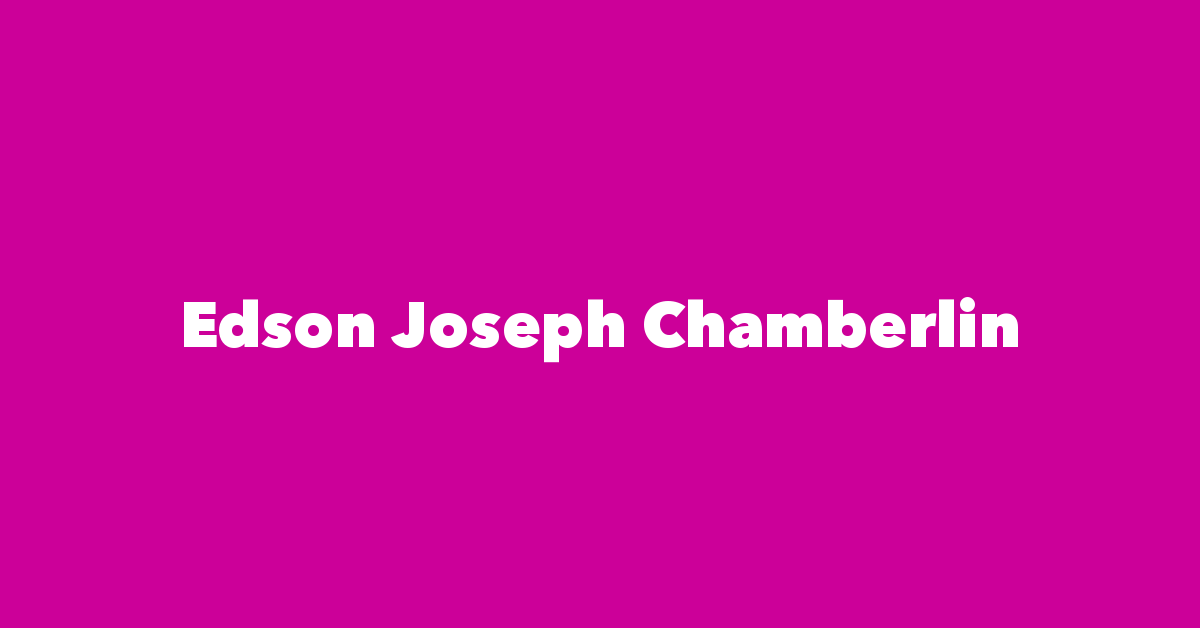 Edson Joseph Chamberlin - Spouse, Children, Birthday & More