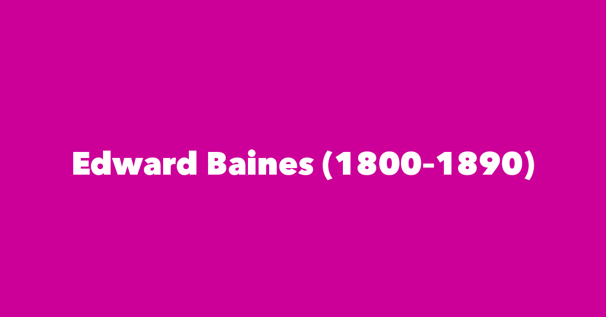 Edward Baines (1800–1890) - Spouse, Children, Birthday & More