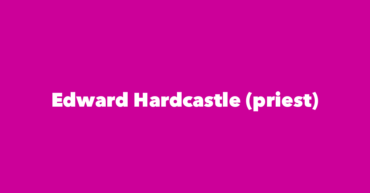 Edward Hardcastle (priest) - Spouse, Children, Birthday & More