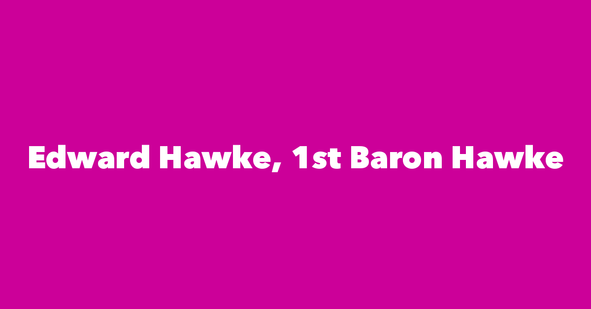 Edward Hawke, 1st Baron Hawke - Spouse, Children, Birthday & More