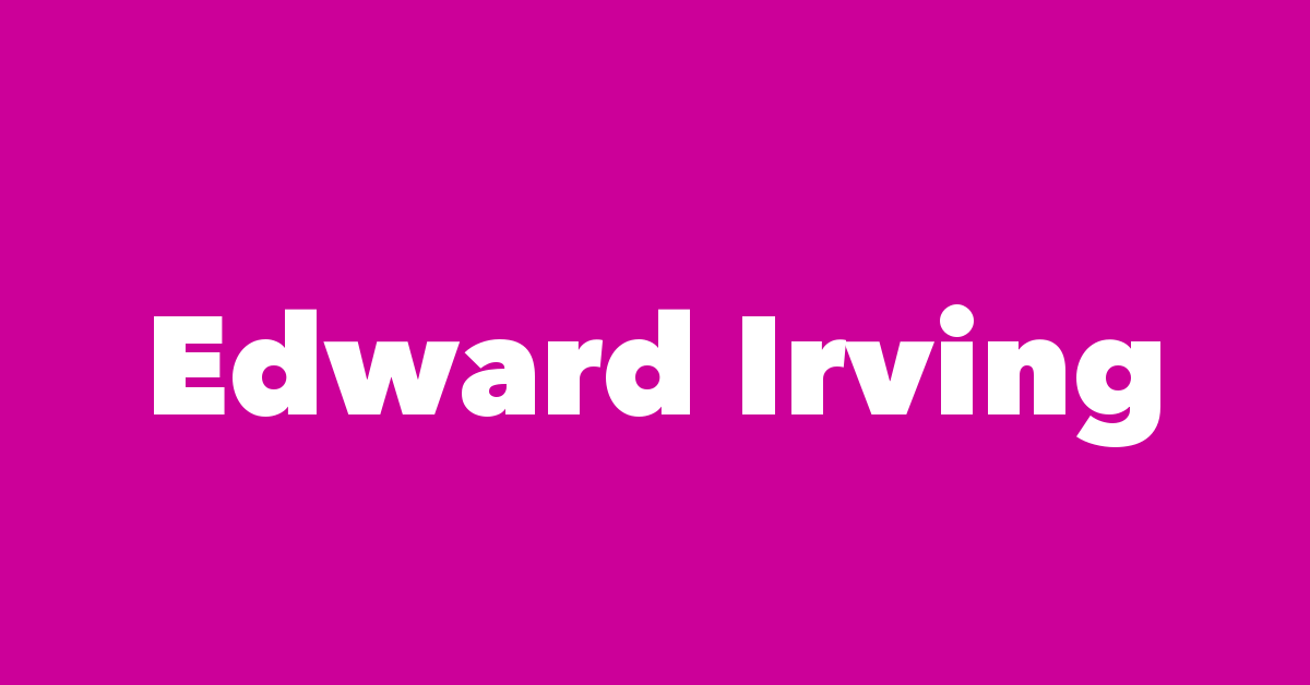 Edward Irving - Spouse, Children, Birthday & More