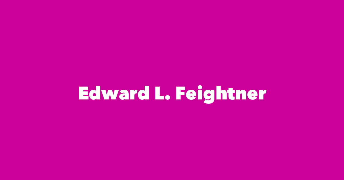 Edward L. Feightner - Spouse, Children, Birthday & More