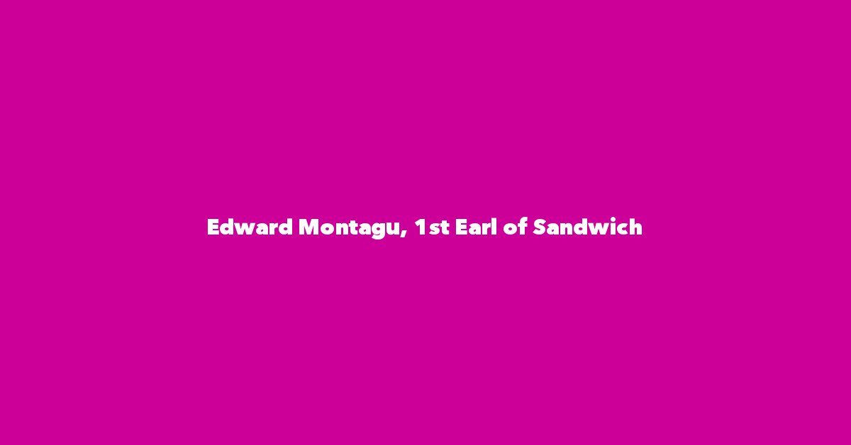 Edward Montagu, 1st Earl of Sandwich - Spouse, Children, Birthday & More