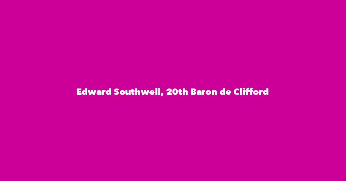 Edward Southwell, 20th Baron de Clifford - Spouse, Children, Birthday ...
