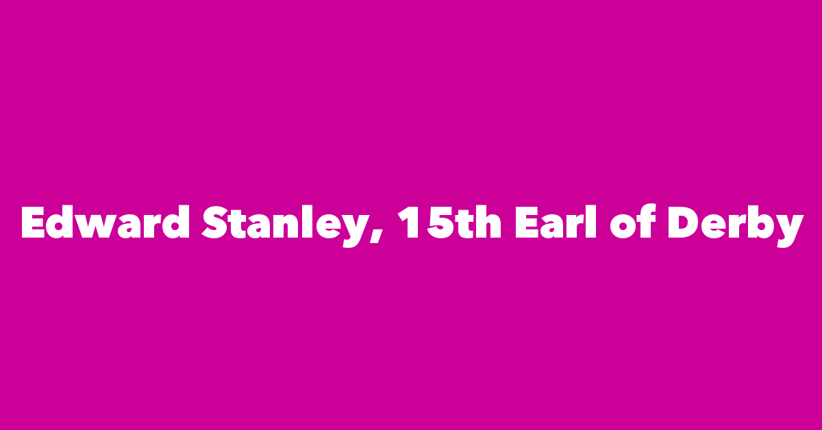 Edward Stanley, 15th Earl of Derby - Spouse, Children, Birthday & More