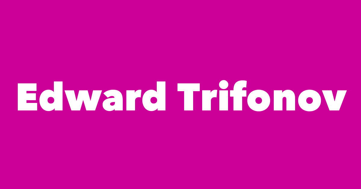 Edward Trifonov - Spouse, Children, Birthday & More