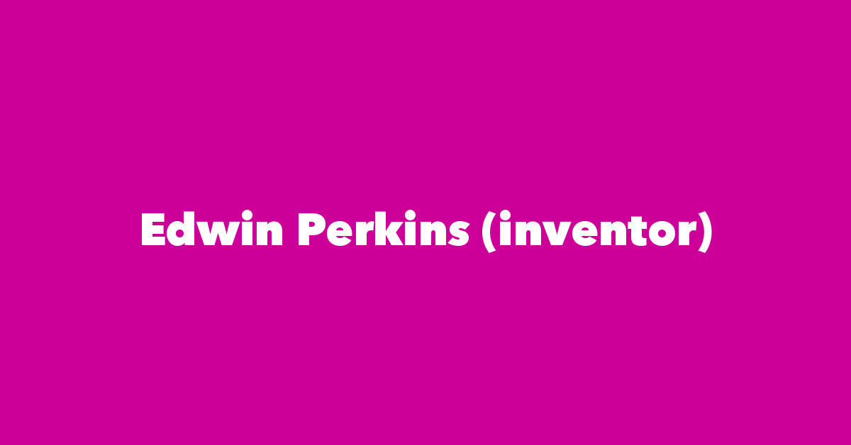 Edwin Perkins (inventor) - Spouse, Children, Birthday & More