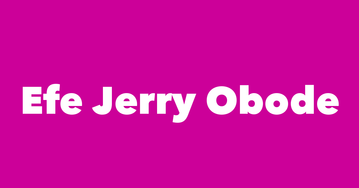 Efe Jerry Obode - Spouse, Children, Birthday & More