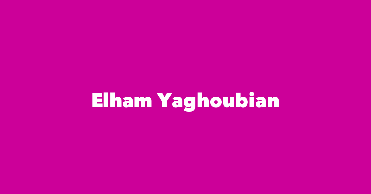 Elham Yaghoubian - Spouse, Children, Birthday & More