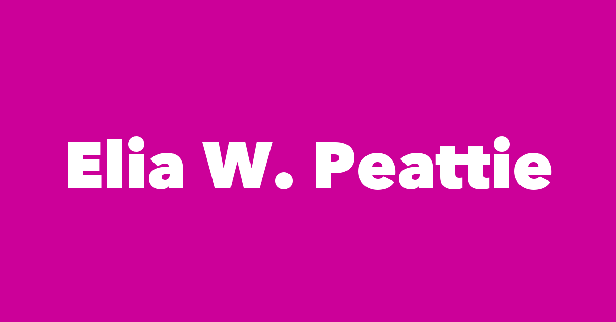 Elia W. Peattie - Spouse, Children, Birthday & More