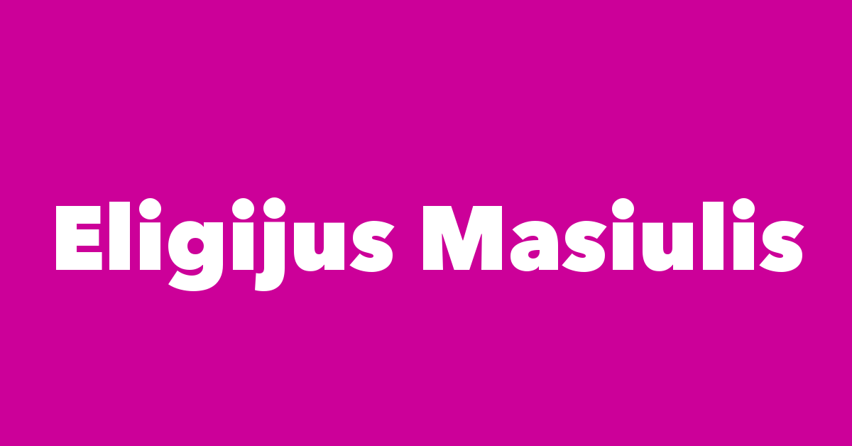 Eligijus Masiulis - Spouse, Children, Birthday & More