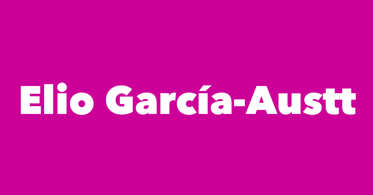 Elio García-Austt - Spouse, Children, Birthday & More