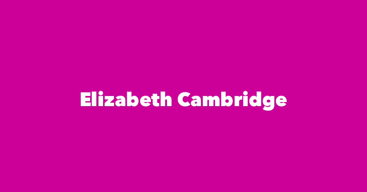 Elizabeth Cambridge - Spouse, Children, Birthday & More