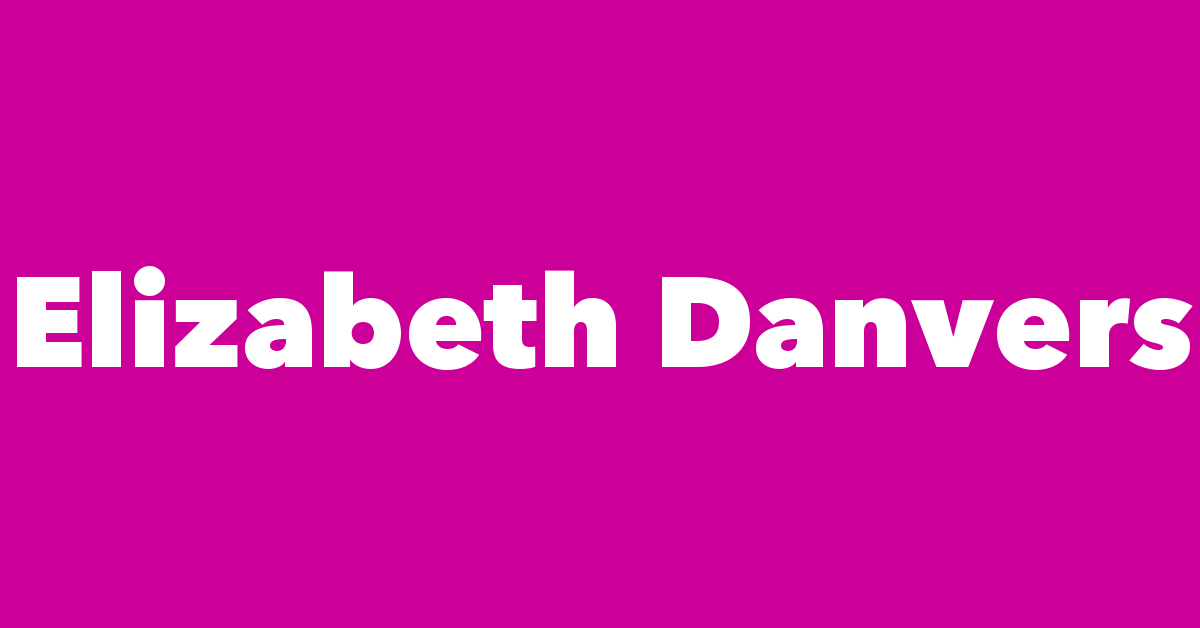 Elizabeth Danvers - Spouse, Children, Birthday & More