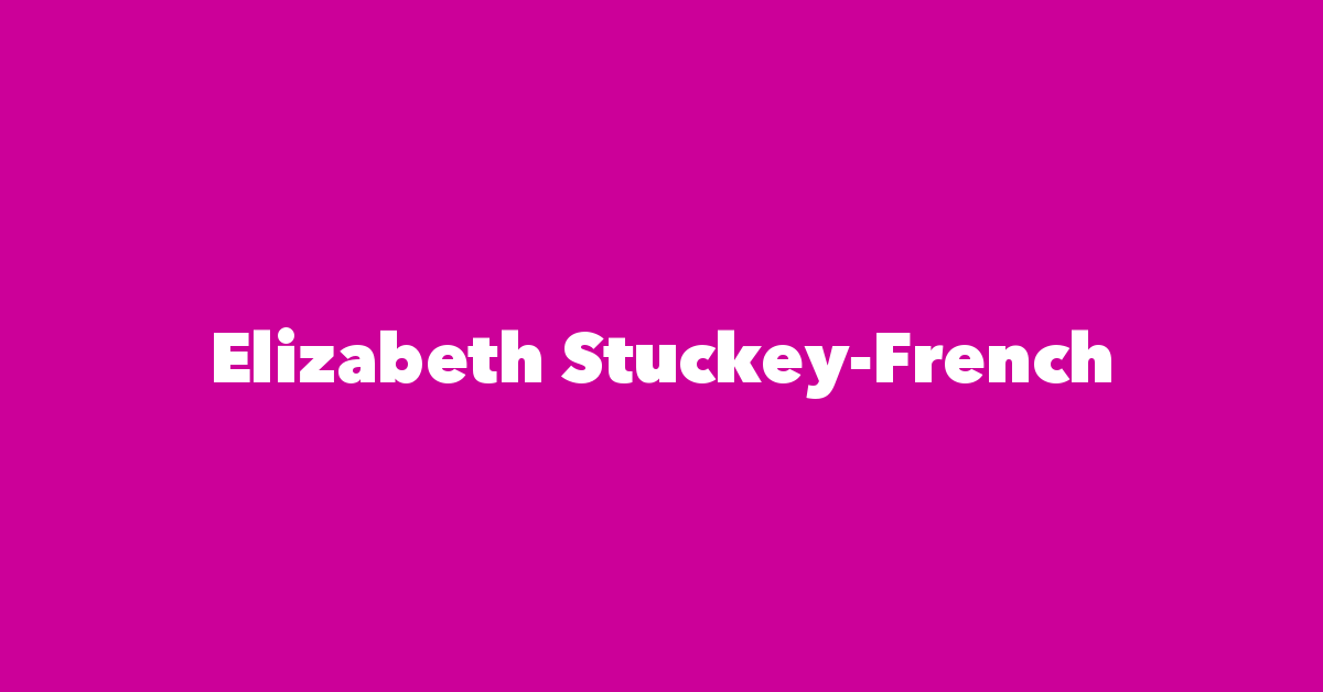 Elizabeth Stuckey-French - Spouse, Children, Birthday & More