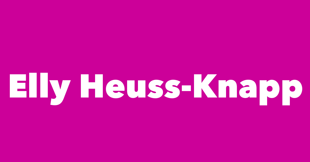 Elly Heuss-Knapp - Spouse, Children, Birthday & More