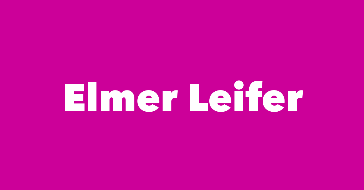 Elmer Leifer - Spouse, Children, Birthday & More