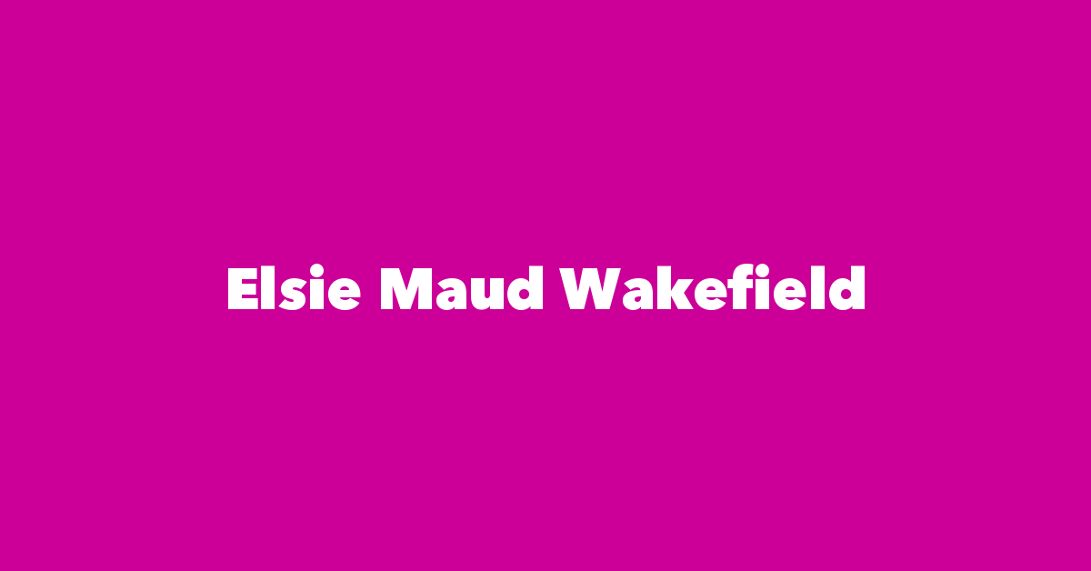 Elsie Maud Wakefield - Spouse, Children, Birthday & More