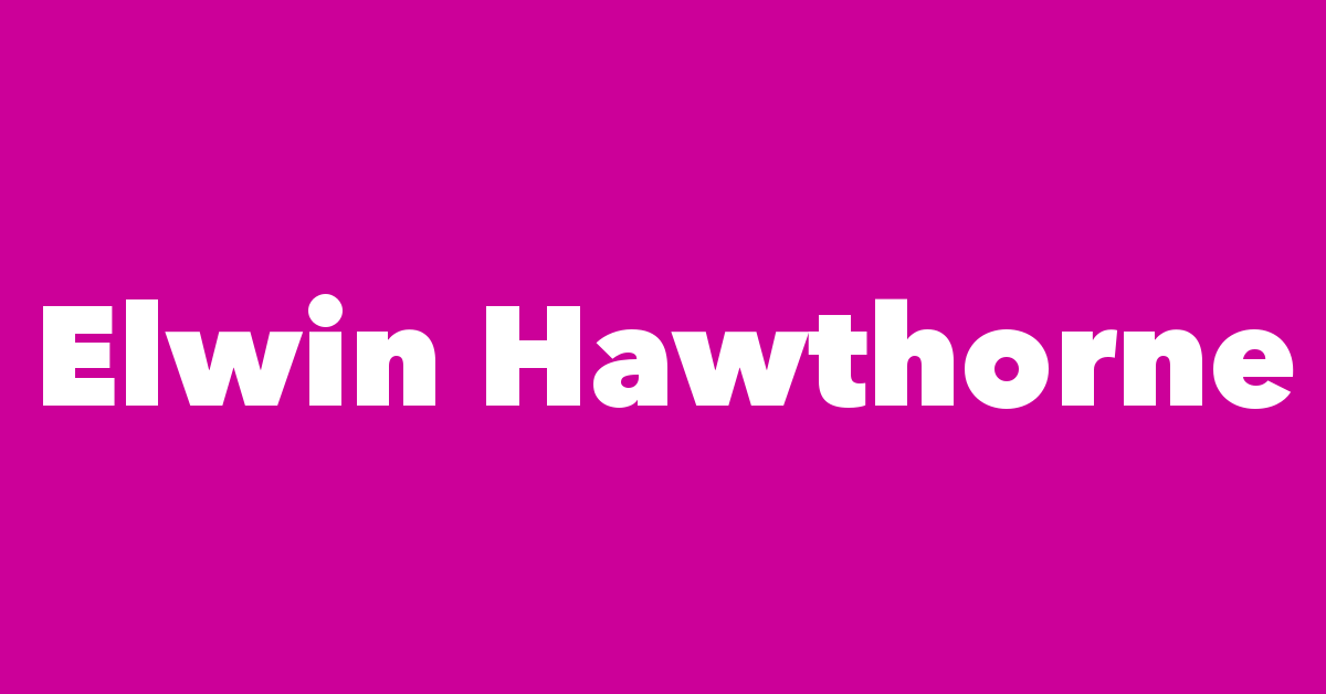 Elwin Hawthorne - Spouse, Children, Birthday & More