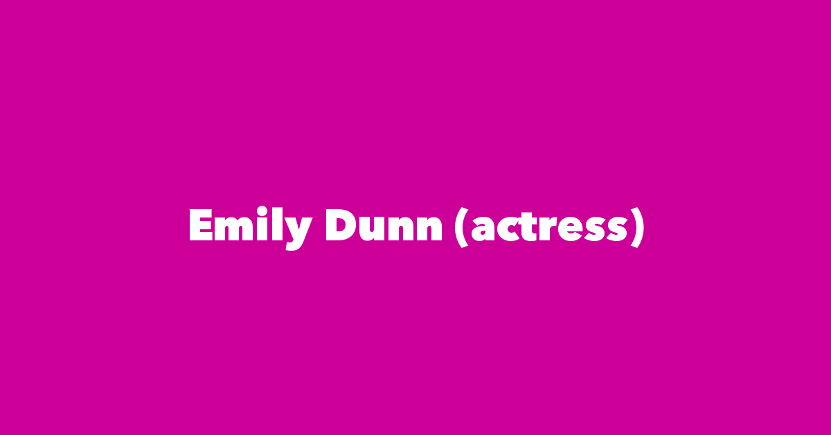 Emily Dunn (actress) - Spouse, Children, Birthday & More