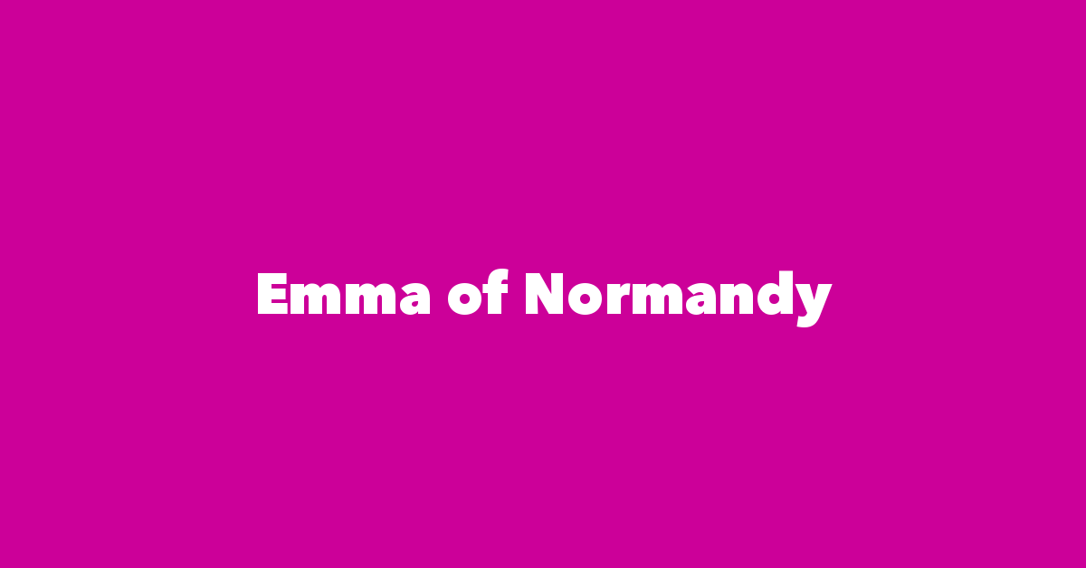 Emma of Normandy - Spouse, Children, Birthday & More