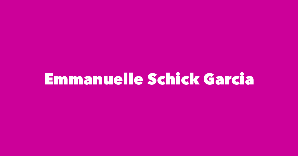 Emmanuelle Schick Garcia - Spouse, Children, Birthday & More