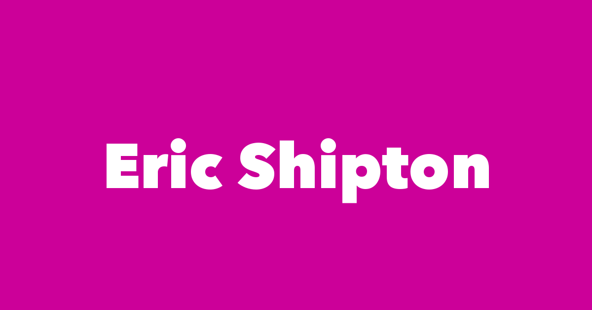 Eric Shipton - Spouse, Children, Birthday & More
