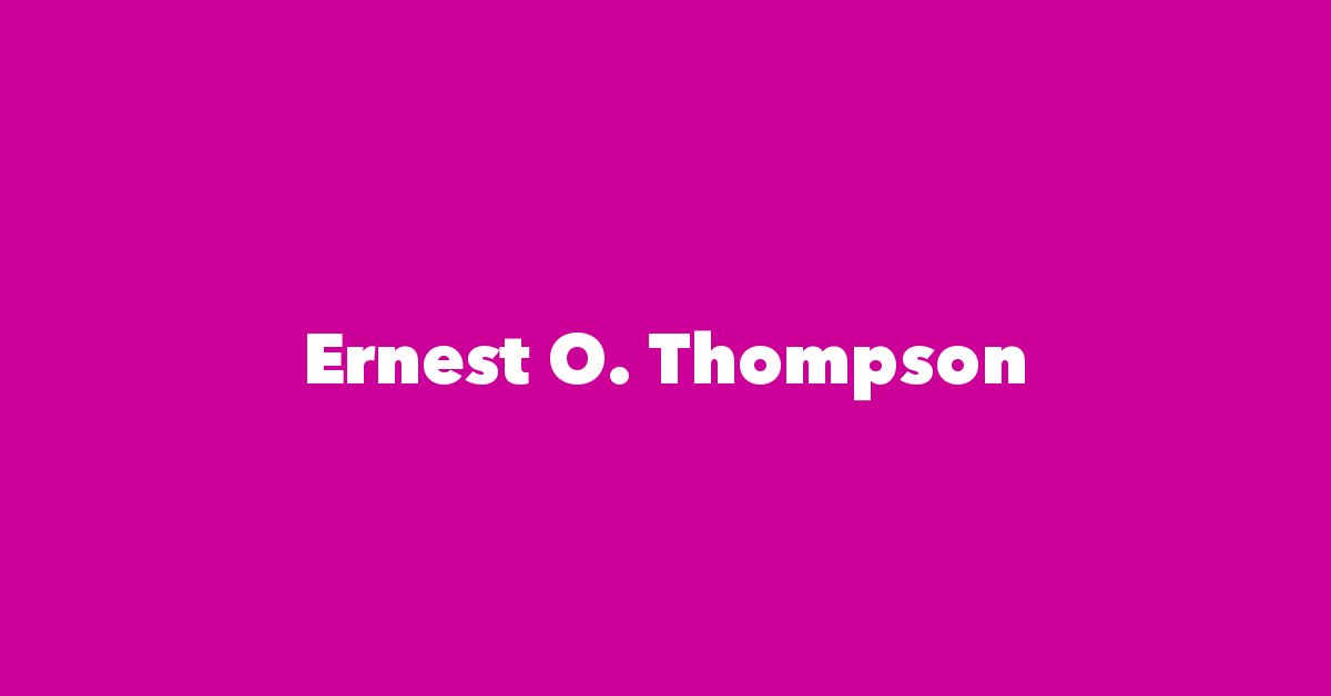 Ernest O. Thompson - Spouse, Children, Birthday & More