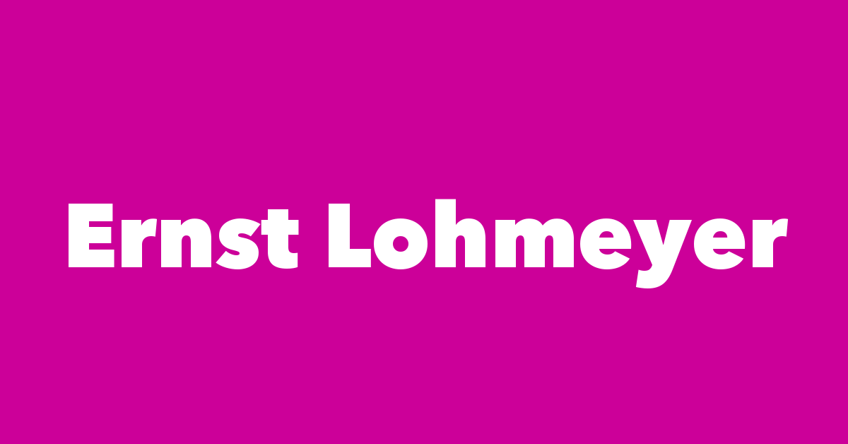 Ernst Lohmeyer - Spouse, Children, Birthday & More