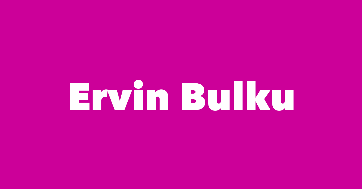 Ervin Bulku - Spouse, Children, Birthday & More