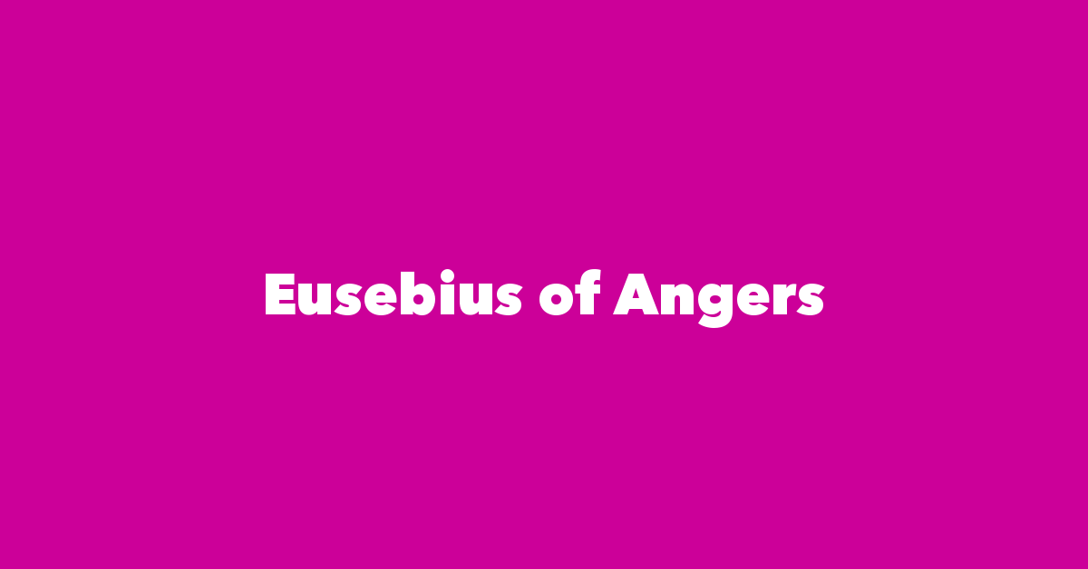Eusebius of Angers - Spouse, Children, Birthday & More